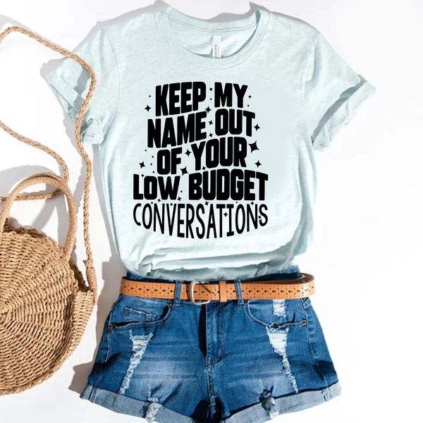 keep my name out of your low budget conversations - FridayStuff