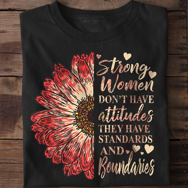 Strong Women Dont Have Attitudes They Have Standards And Boundaries
