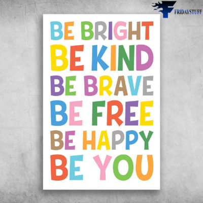 Be Bright Be Kind Be Brave Be Free Be Happy Be You Canvas, Poster ...