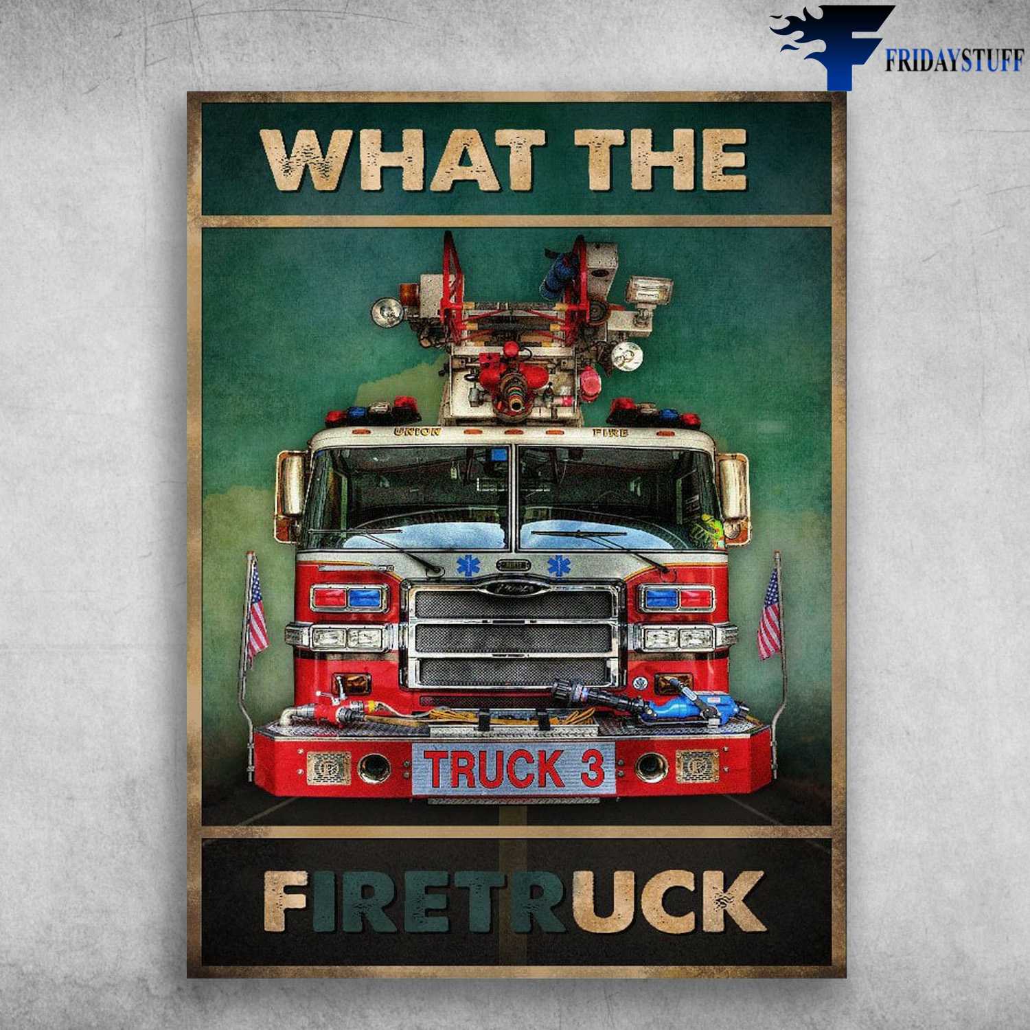 American Fire Truck, Fire Fighter Poster - What The Firetruck - FridayStuff