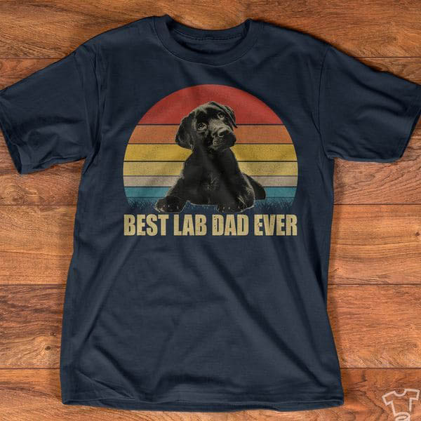 Best Lab Dad Ever, Dog Lover - FridayStuff