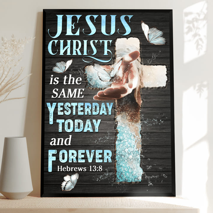 Jesus Christ is the same yesterday today and forever Hebrews 13:8 ...