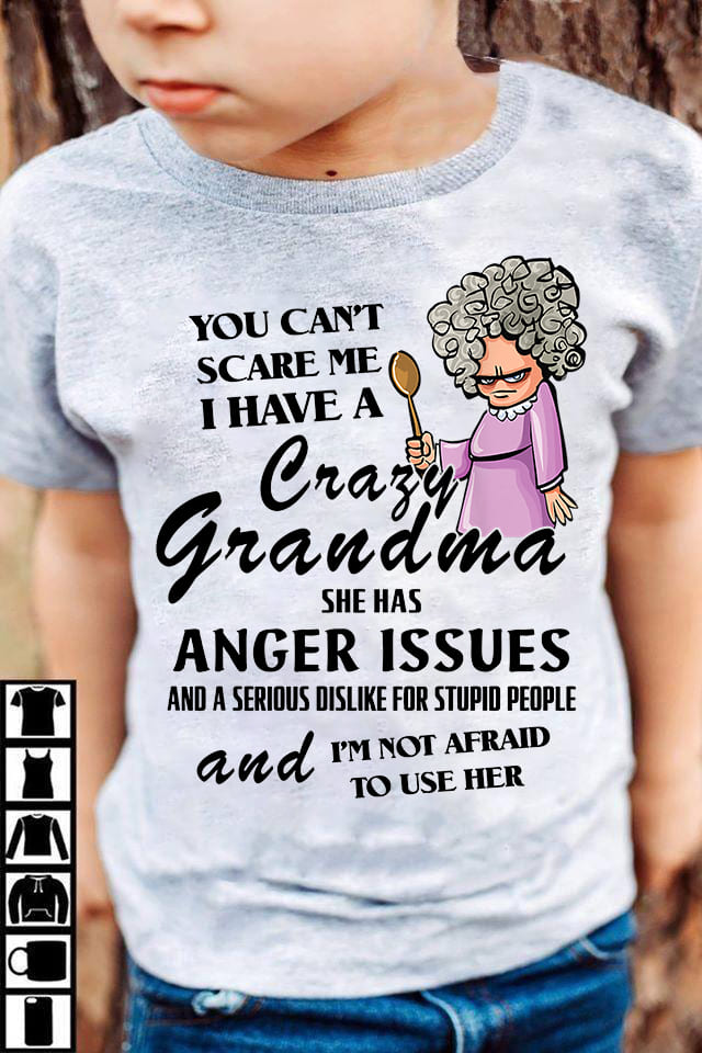 You Cant Scare Me I Have A Crazy Grandma She Has Anger Issues And Im