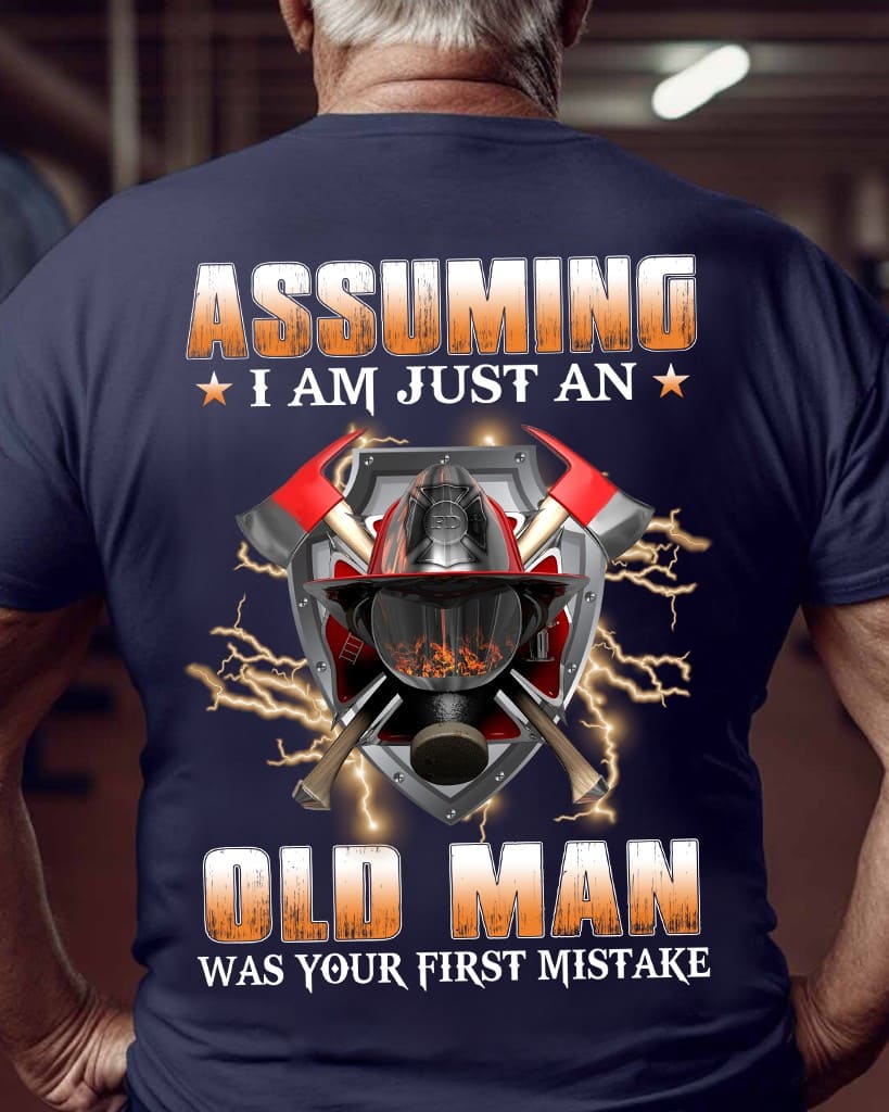 assuming i am just an old man was your first mistake firefighter ...