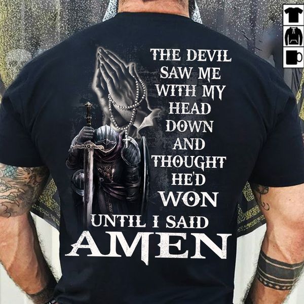 The devil saw me with my head down and thought he'd won until I said ...