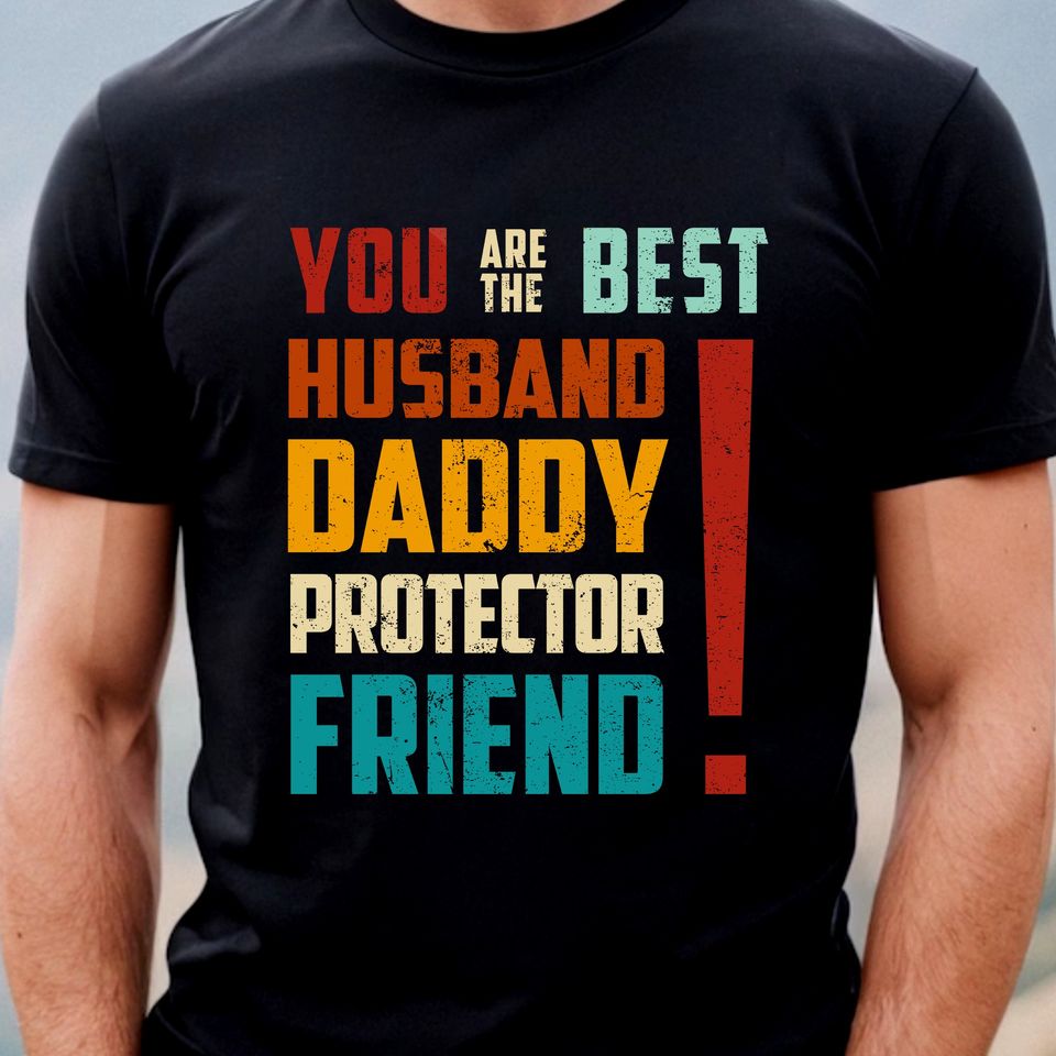 you are the best husband daddy protector friend Father's day - FridayStuff