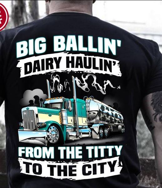 big ballin' dairy haulin' from the city to the city trucker - FridayStuff