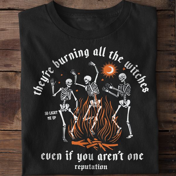 they're burning all the witches even if you aren't one reputation ...