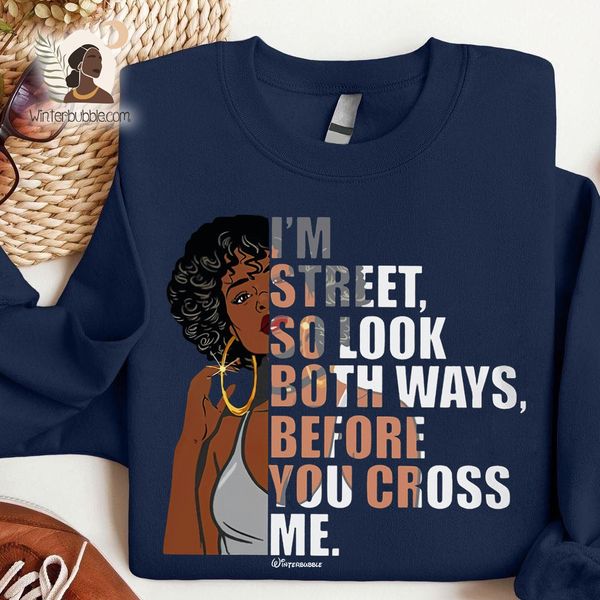 i'm street so look both ways before you cross me black pride - FridayStuff