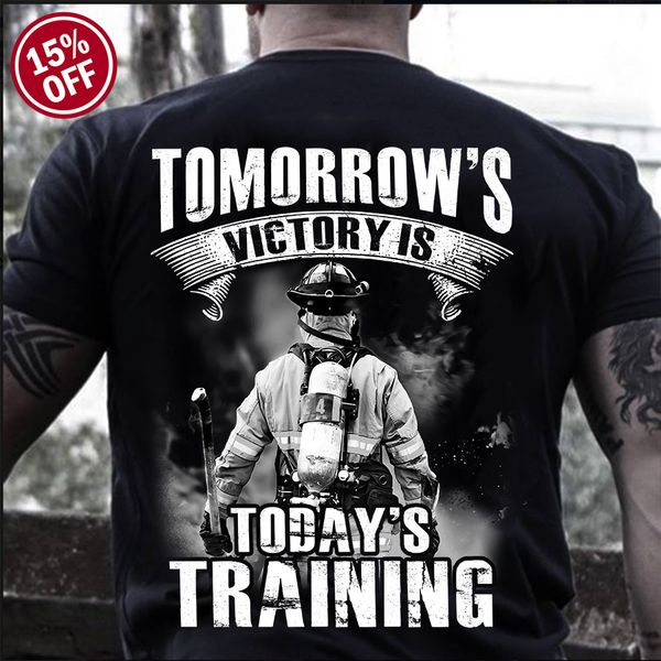 tomorrow's victory is today's training firefighter - FridayStuff