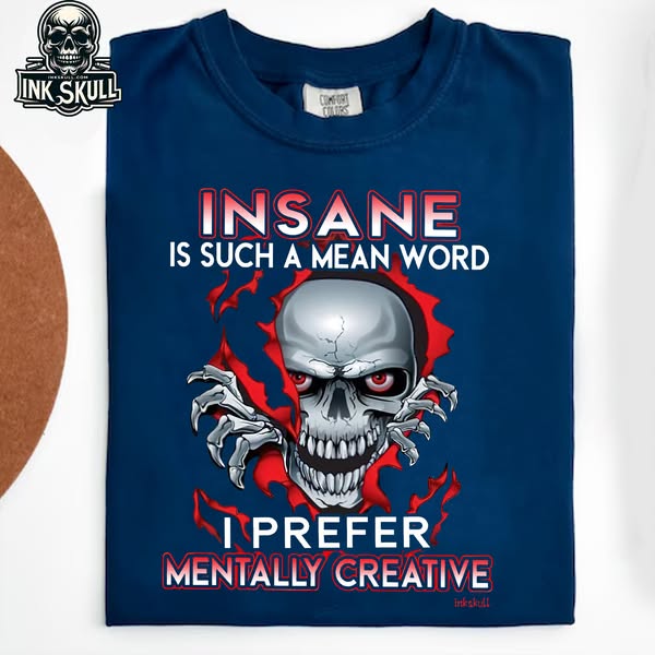 Skull Insane Is Such A Mean Word I Prefer Mentally Creative - FridayStuff