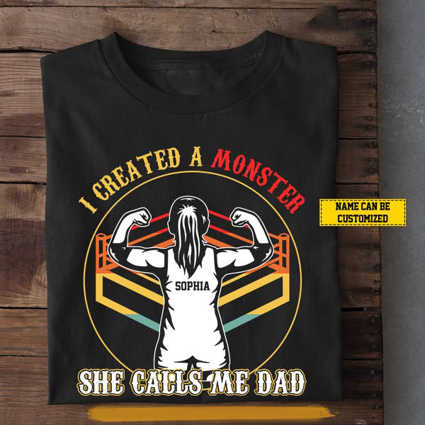 I Created A Monster She Calls Me Dad Weightlifting Girl Customized tshirt